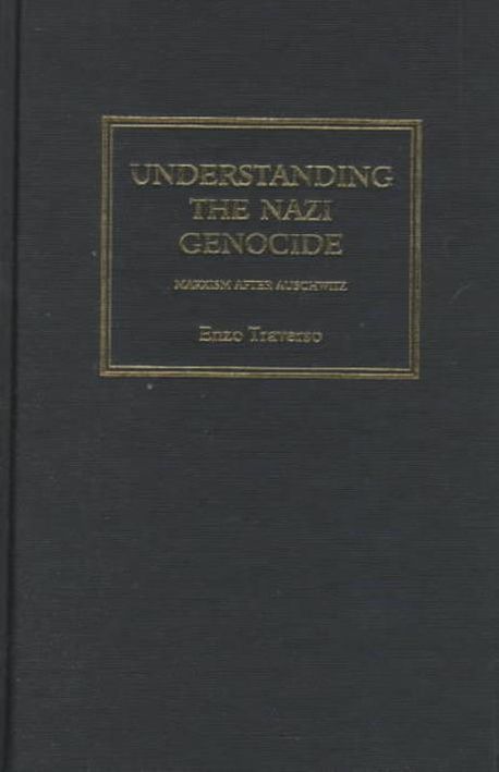 Understanding the Nazi Genocide : Marxism After Auschwitz | Traverso ...
