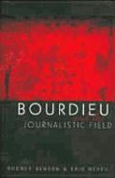 Bourdieu And The Journalistic Field | Benson, Rodney - 교보문고
