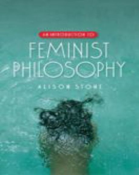 An Introduction to Feminist Philosophy | Stone, Alison - 교보문고
