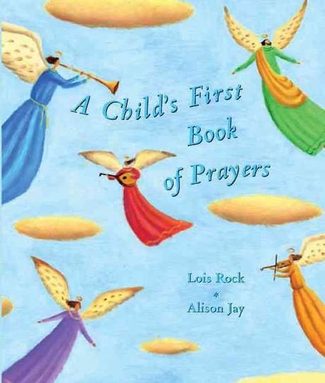 A Child's First Book of Prayers | Rock, Lois - 교보문고