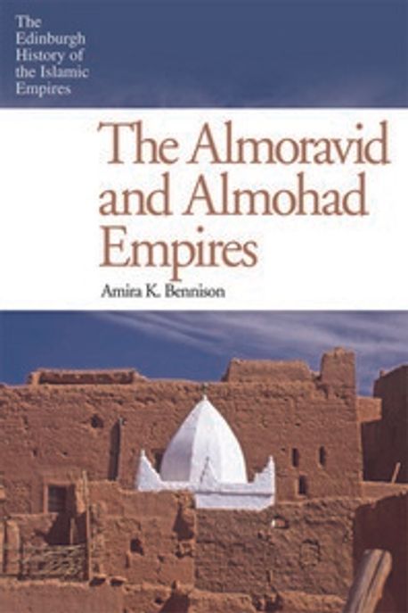 The Almoravid and Almohad Empires | Amira K Bennison - 교보문고