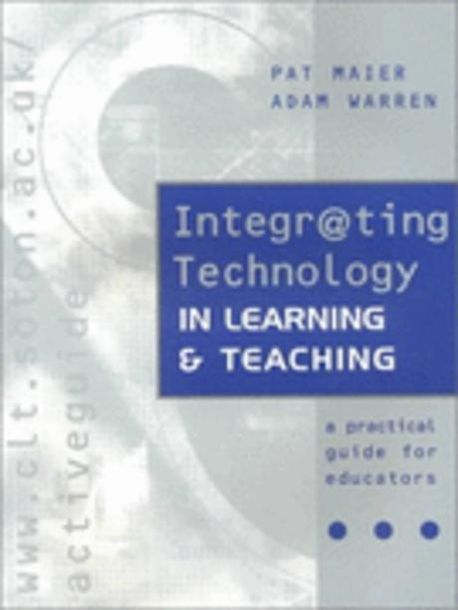 Integrating Technology in Learning and Teaching : A Practical Guide for Educators | Maier, Pat ...