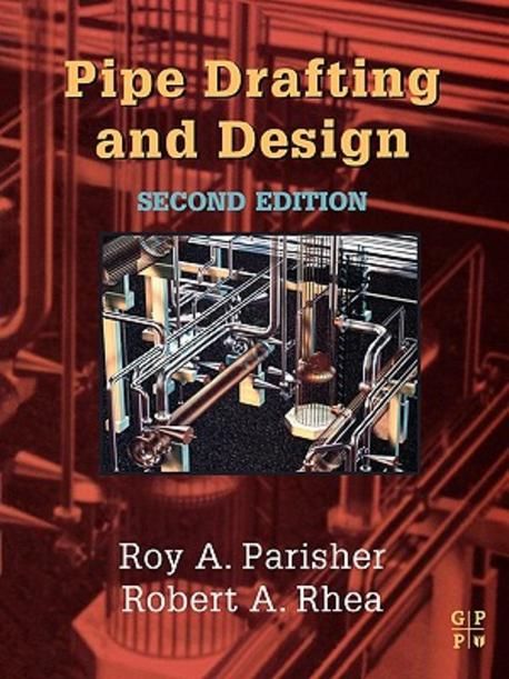 Pipe Drafting and Design, 2nd Ed | Parisher, Roy A./ Rhea, Robert A. - 교보문고