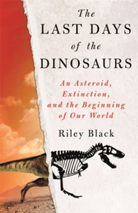 The Last Days of the Dinosaurs | Riley Black - 교보문고