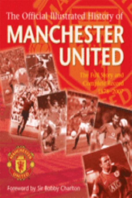 Official Illustrated History of Manchester United 1878-2007 ...