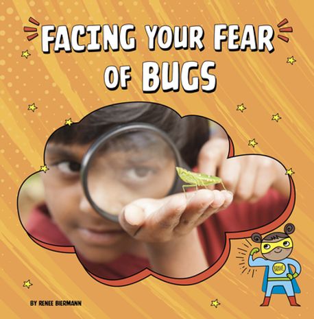 Facing Your Fear of Bugs | Biermann, Renee - 교보문고