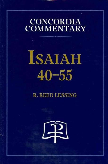 Isaiah 40-55 - Concordia Commentary | Lessing, R. Reed - 교보문고