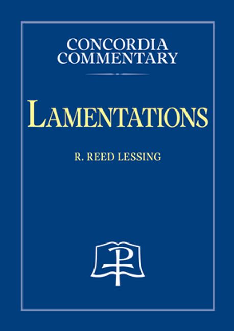 Lamentations - Concordia Commentary | Lessing, R. Reed - 교보문고