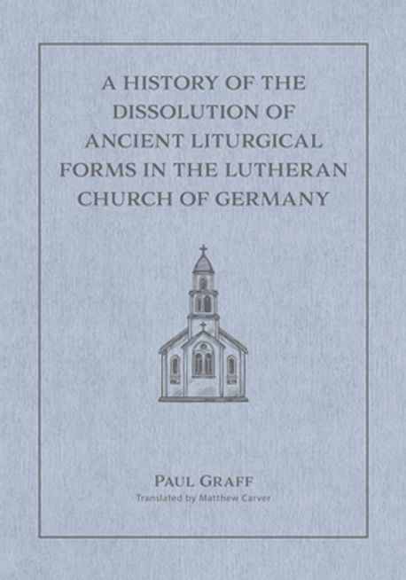 A History of the Dissolution of the Ancient Liturgical Forms in the ...