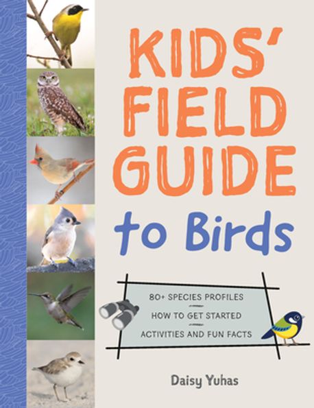 Kids' Field Guide to Birds | Yuhas, Daisy - 교보문고