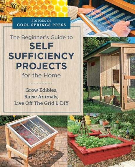 Beginner's Guide to Self Sufficiency Projects for the Home | Editors of ...