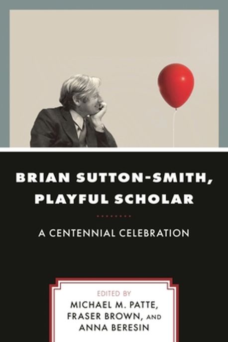 Brian Sutton-Smith, Playful Scholar | Patte, Michael M. - 교보문고