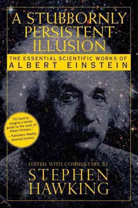 Stubbornly Persistent Illusion : The Essential Scientific Works of Albert Einstein | Hawking ...