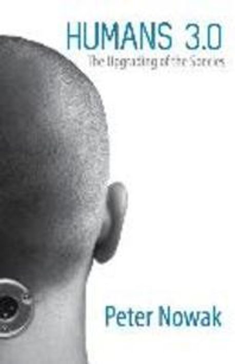 Humans 3.0 | Nowak, Peter - 교보문고