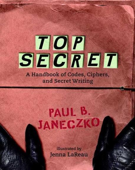Top Secret : A Handbook of Codes, Ciphers, And Secret Writing ...