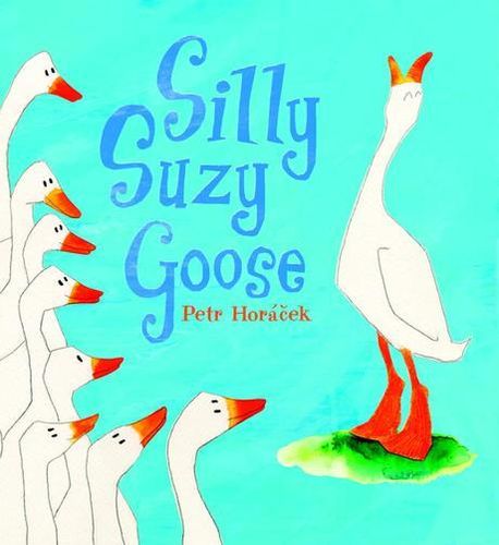 Silly Suzy Goose | Petr Horacek - 교보문고