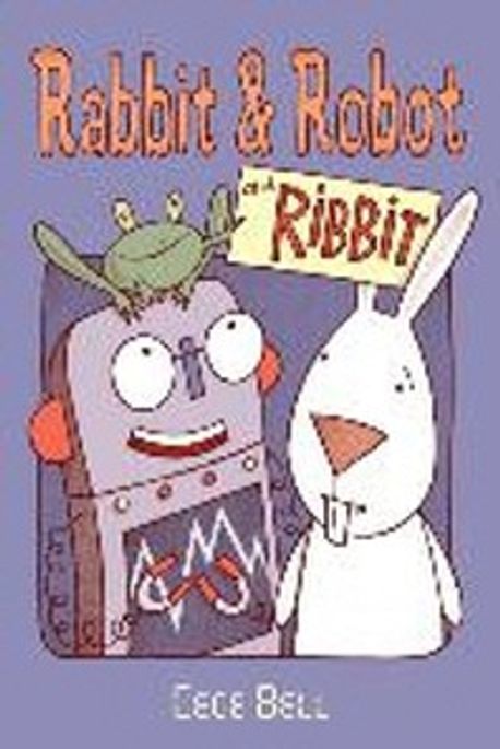 Rabbit and Robot and Ribbit | Bell, Cece - 교보문고
