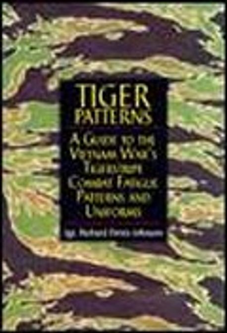 Tiger Patterns : A Guide to the Vietnam War's Tigerstripe Combat ...