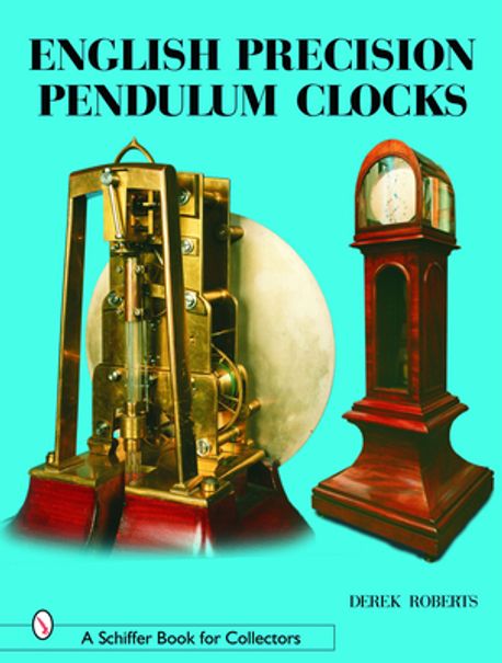 English Precision Pendulum Clocks | Roberts, Derek - 교보문고