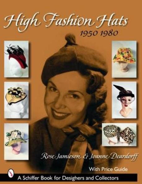 High Fashion Hats, 1950-1980 | Jamieson, Rose Q./ Deardorff, Joanne E. - 교보문고
