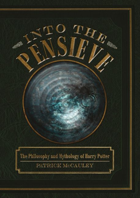 Into the Pensieve | McCauley, Patrick - 교보문고