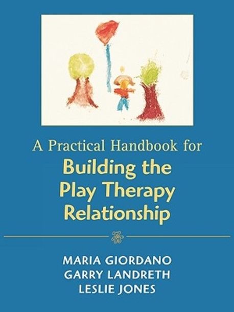 Practical Handbook for Building the Play Therapy Relationship ...