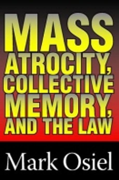 Mass Atrocity, Collective Memory, and the Law | Curtis, Michael - 교보문고