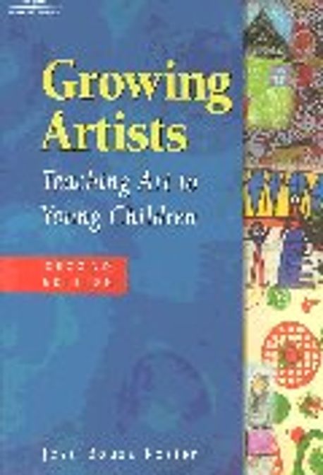 Growing Artists:Teaching Art to Young Children 2/E | Koster,Joan B. - 교보문고