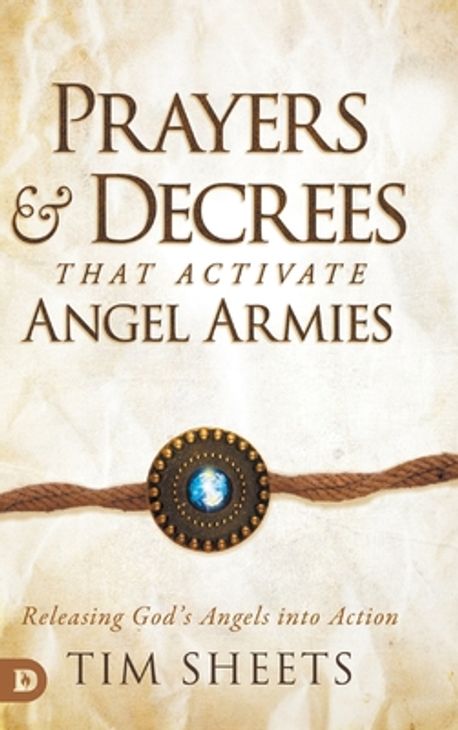 Prayers and Decrees that Activate Angel Armies | Sheets, Tim - 교보문고