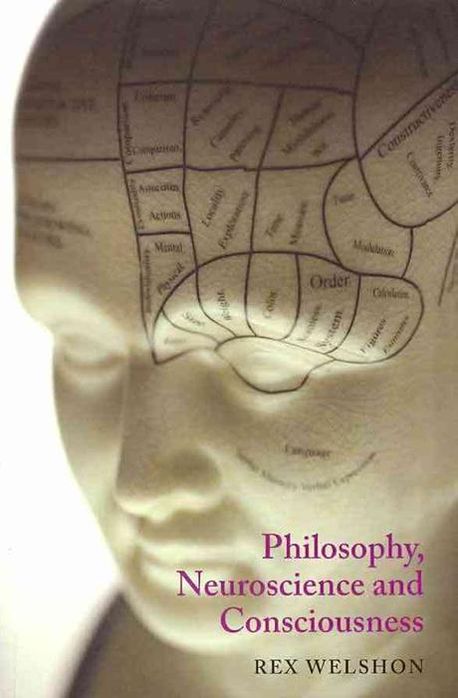 Philosophy, Neuroscience, and Consciousness | Welshon, Rex/ / - 교보문고