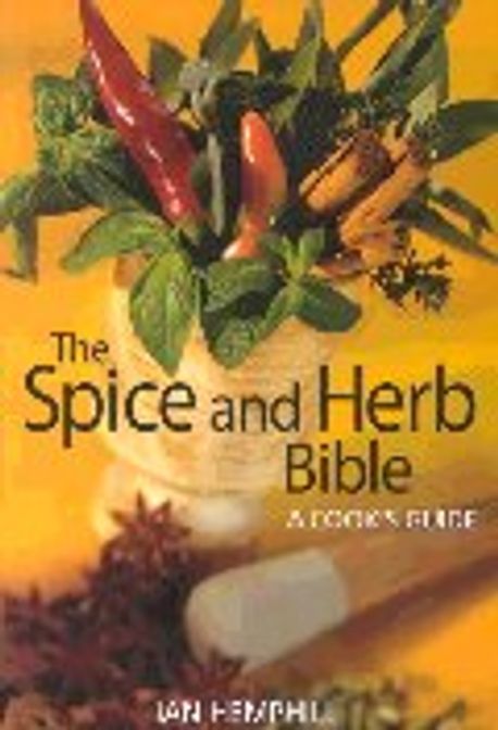 Spice and Herb Bible | Hemphill, Ian - 교보문고