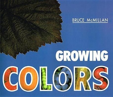 Growing Colors | McMillan, Bruce - 교보문고