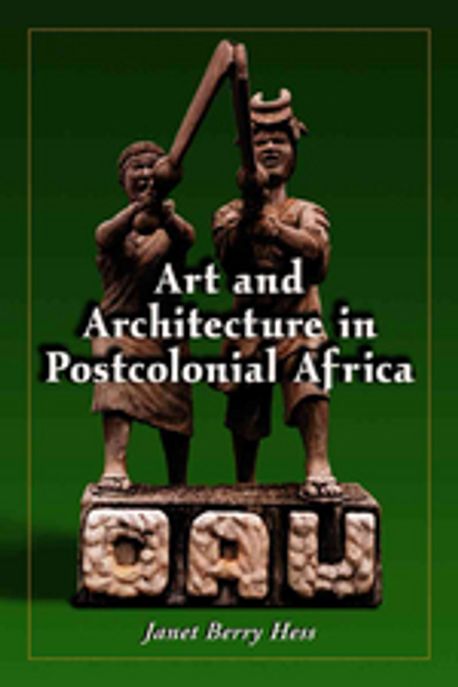 Art and Architecture in Postcolonial Africa | Hess, Janet Berry - 교보문고