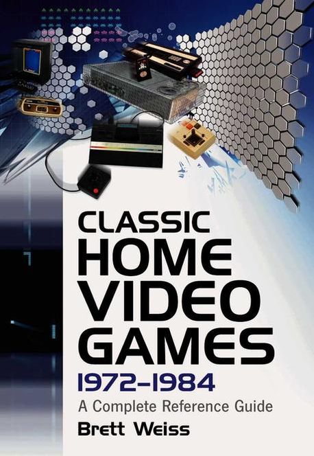 Classic Home Video Games, 1972-1984 | Weiss, Brett - 교보문고