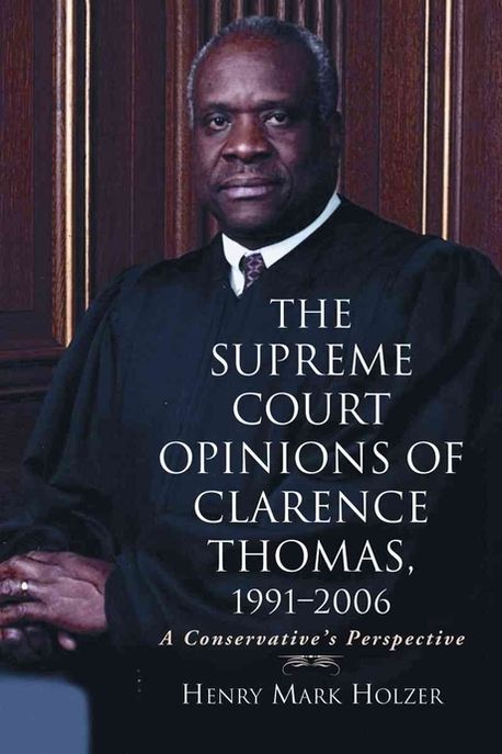 Supreme Court Opinions of Clarence Thomas, 1991-2006 :A Cons | Holzer ...