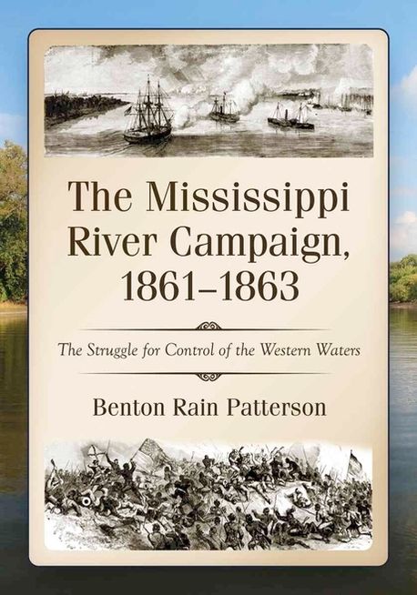 The Mississippi River Campaign, 1861-1863 | Patterson, Benton Rain - 교보문고