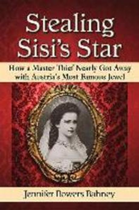 Stealing Sisi's Star | Bahney, Jennifer Bowers - 교보문고