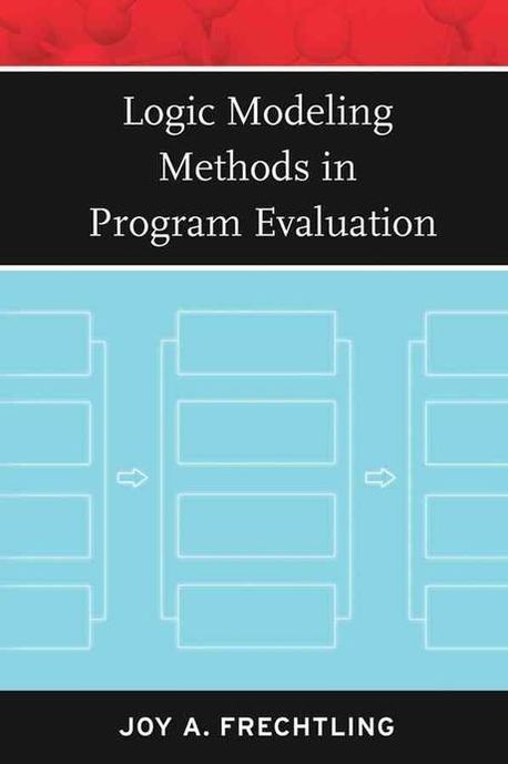 Logic Modeling Methods in Program Evaluation | Frechtling, Joy L. - 교보문고