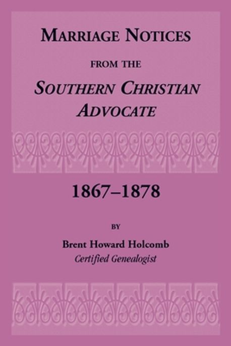 Marriage Notices from the Southern Christian Advocate, 1867-1878 | Holcomb, Brent - 교보문고