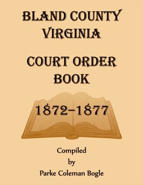 Bland County Virginia Court Order Book, 1872-1877 | Bogle, Parke - 교보문고