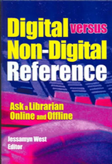Digital Versus Non-Digital Reference | West, Jessamyn (EDT) - 교보문고
