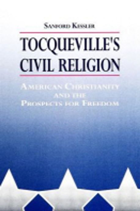 Tocqueville's Civil Religion : American Christianity and the Prospects ...