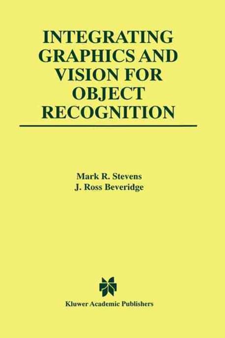 Integrating Graphics and Vision for Object Recognition | Stevens, Mark R./ Beveridge, J. Ross - 교보문고