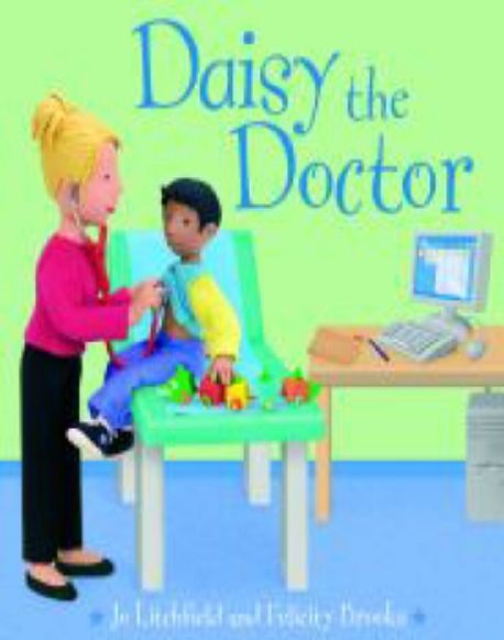 Daisy the Doctor | Brooks, Felicity/ Litchfield, Jo (ILT) - 교보문고