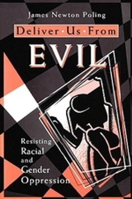 Deliver Us from Evil : Resisting Racial and Gender Oppression | Poling ...