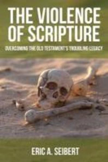 The Violence of Scripture | Seibert, Eric a. - 교보문고