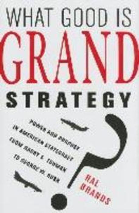 What Good Is Grand Strategy? | Brands, Hal - 교보문고