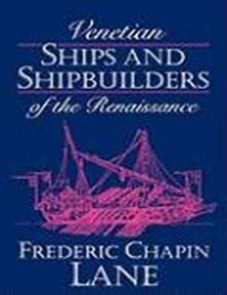 Venetian Ships and Shipbuilders of the Renaissance | Lane, Frederic ...