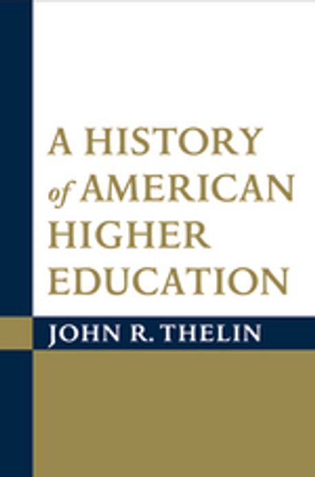 History of American Higher Education | Thelin, John R. - 교보문고