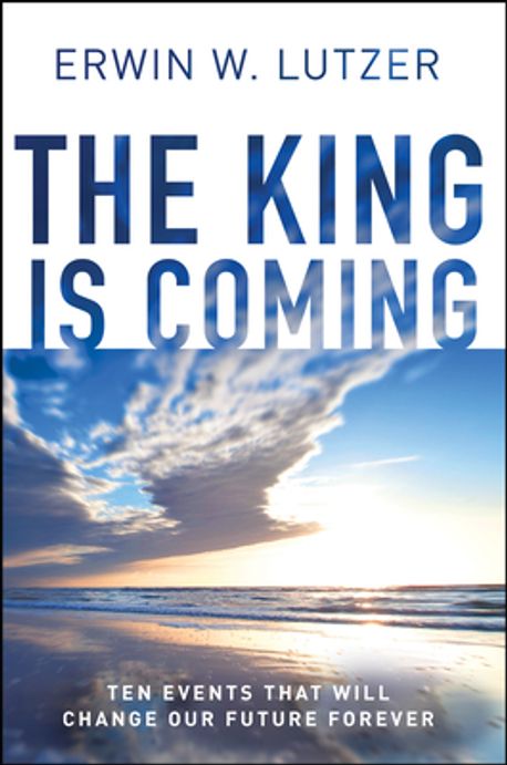 The King Is Coming | Lutzer, Erwin W. - 교보문고